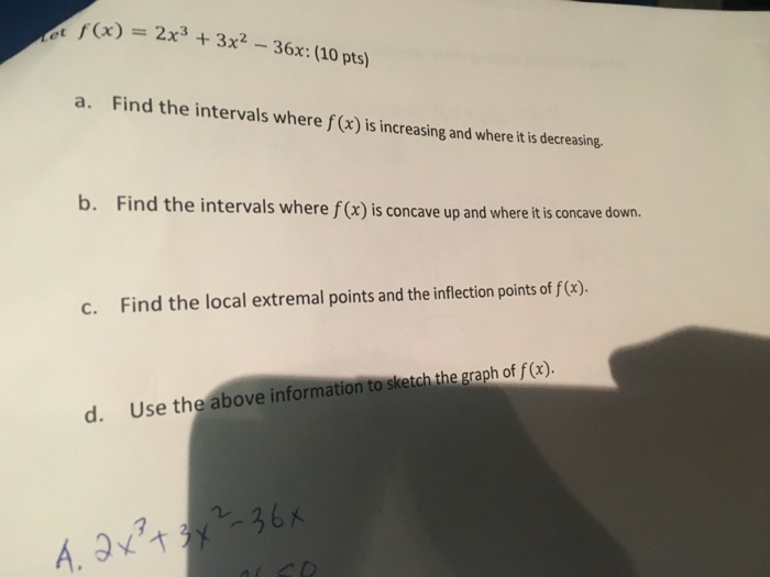 Solved Let f(x) = 2x^3 + 3x^2 - 36x Find the intervals where | Chegg.com