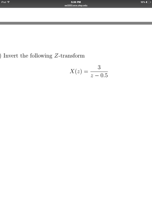 Solved Invert the following Z- transform x(z) = 3/z - 0.5 | Chegg.com
