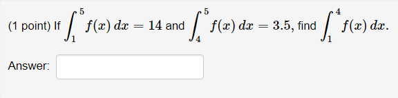 Solved 1 point) If f(x) dx-14 and f(x) dx-3.5, find f(x) dz. | Chegg.com