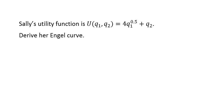 Solved Sally's utility function is U(q_1,q-2) = 4qdegree-5 + | Chegg.com