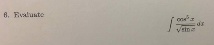 Solved Evaluate integral cos^5 x/squareroot sin x dx | Chegg.com