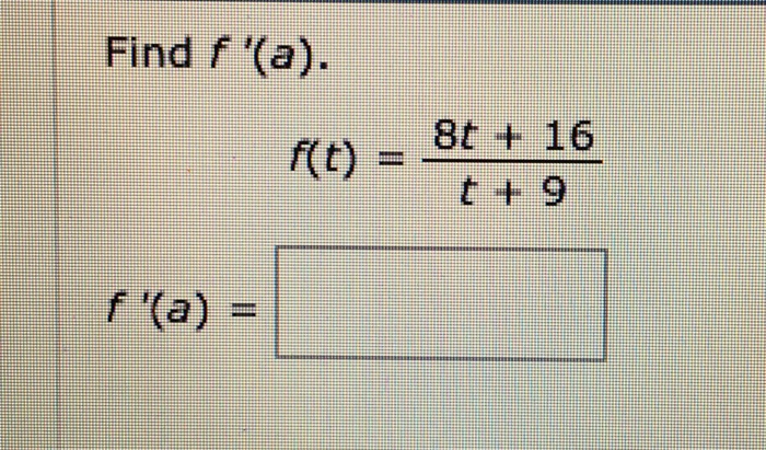 Solved Find f'(a). f(t) = 8t + 16/t + 9 f'(a) = | Chegg.com