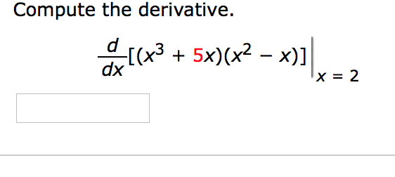 Solved Compute the derivative. d/dx [(x^3 + 5x) (x^2 - x)] | Chegg.com