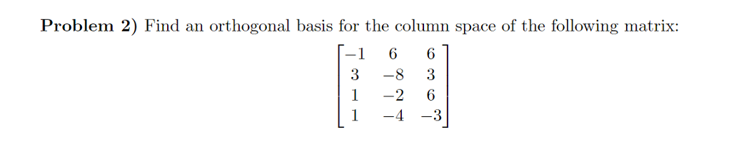 Solved Problem 2) Find an orthogonal basis for the column | Chegg.com