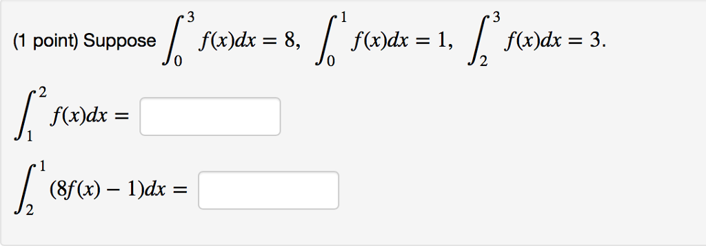 Solved (1 point) Suppose f(x)ax = 8, f(x)dx 1, | f(x)dx = 3. | Chegg.com