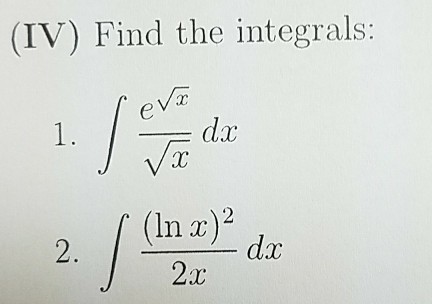 Solved Find the integrals: 1. integral e Squareroot | Chegg.com