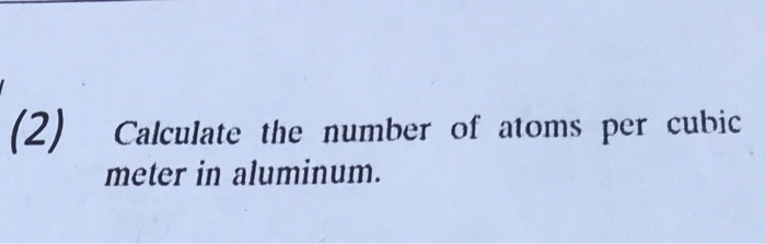Solved Calculate the number of atoms per cubic meter in | Chegg.com