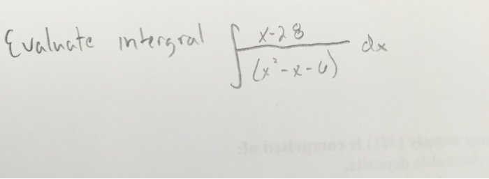Solved Evaluate Integral Integral x-28/(x^2 - x - 6) dz | Chegg.com
