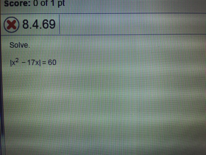 Solved Solve. |x^2 - 17x| = 60 | Chegg.com