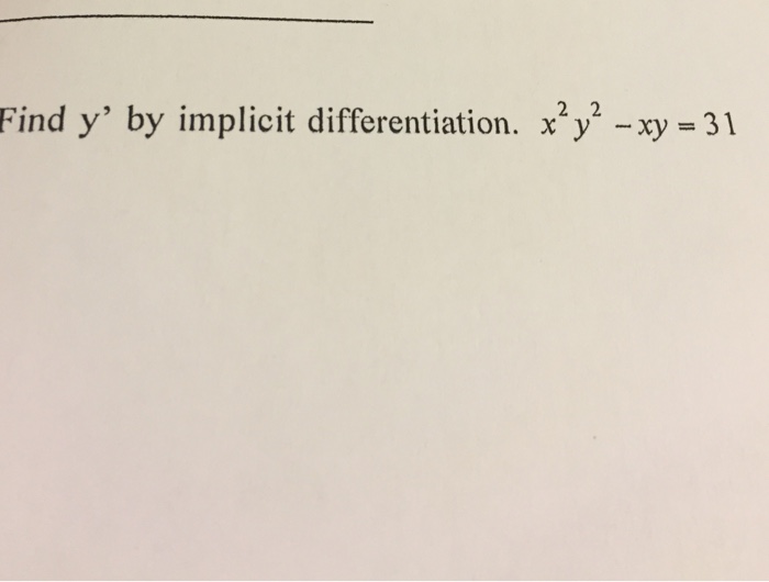 Solved Find y' by implicit differentiation. x^2 y^2 - xy = | Chegg.com