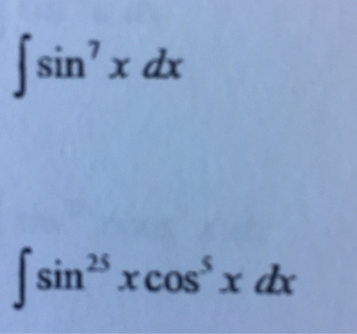 Solved integral sin^7 x dx integral sin^25 x cos^5 x dx | Chegg.com