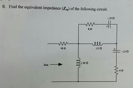 Solved 6. Find the equivalent impedance (Zeq) of the | Chegg.com