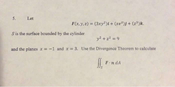 Solved Let F(x, y, z) = (3xy^2)i + (xe^z)j + (z^3)k. S is | Chegg.com