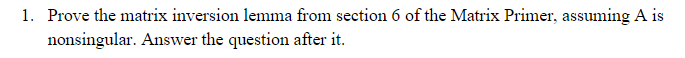 Solved Prove the matrix inversion lemma from section 6 of | Chegg.com