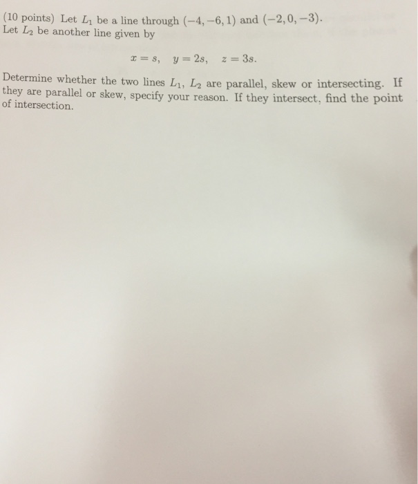 Solved Let L1 be a line through (-4, -6,1) and ( 2,0, 3). | Chegg.com Solved Let L1 be a line through (-4, -6,1) and ( 2,0, 3). | Chegg.com