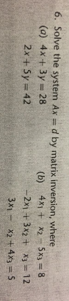 Solved 6. Solve the system Ax = d by matrix inversion, where | Chegg.com