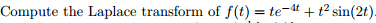 Solved Compute the Laplace transform of f(t) = te?4t + t2 | Chegg.com