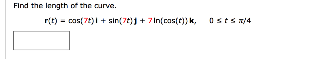 Solved Find the length of the curve. r(t) cos(7t) i + | Chegg.com