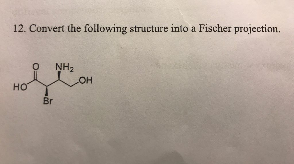 Solved 12. Convert the following structure into a Fischer | Chegg.com
