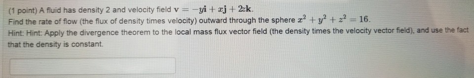 Solved (1 point) A fluid has density 2 and velocity field v | Chegg.com