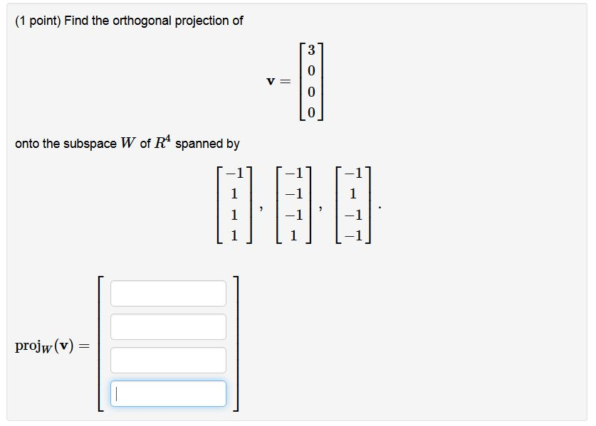 Solved (1 point) Find the orthogonal projection of 0 0 0 v= | Chegg.com