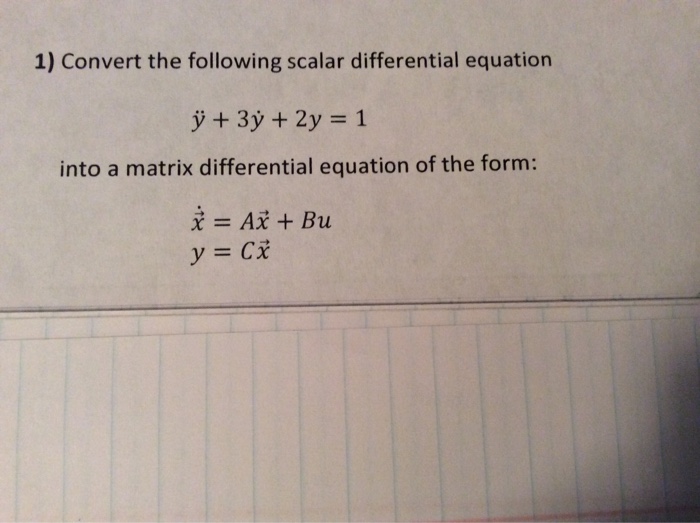 Solved 1) Convert the following scalar differential equation | Chegg.com Solved 1) Convert the following scalar differential equation | Chegg.com