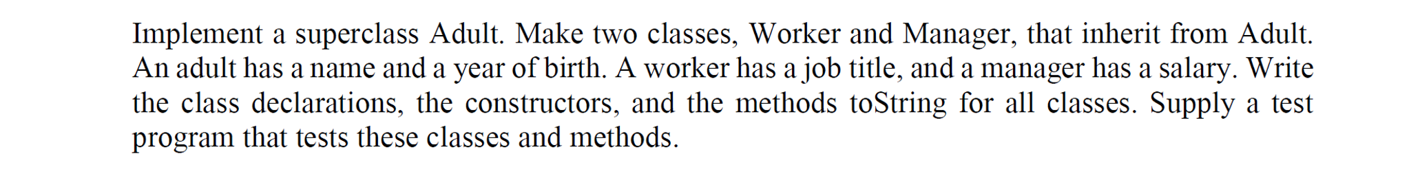Solved Implement a superclass Adult. Make two classes, | Chegg.com