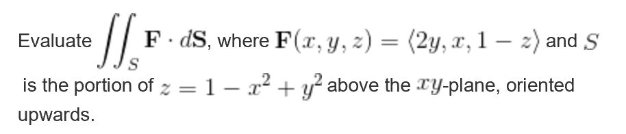 Solved Evaluate integral integral_S F. dS, where F(x, y, z) | Chegg.com
