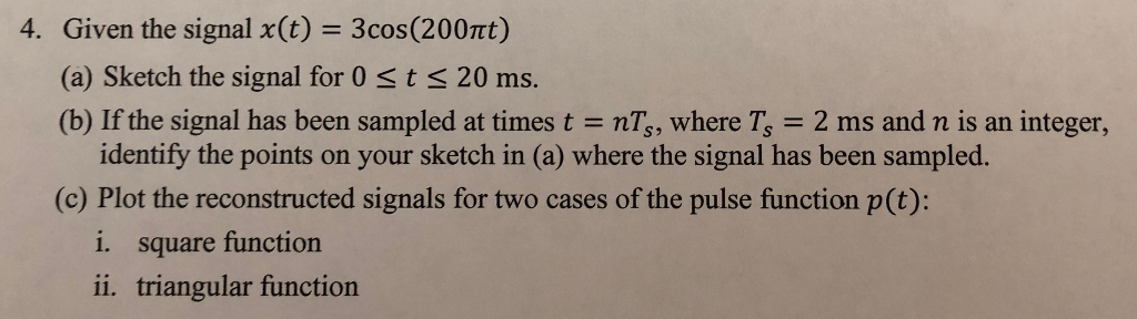 Solved 4. Given the signal x(t) = 3cos(200nt) (a) Sketch the | Chegg.com