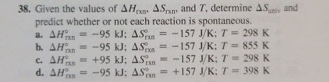 Solved Given the values of Delta H_rxn, Delta S_rxn, and T, | Chegg.com
