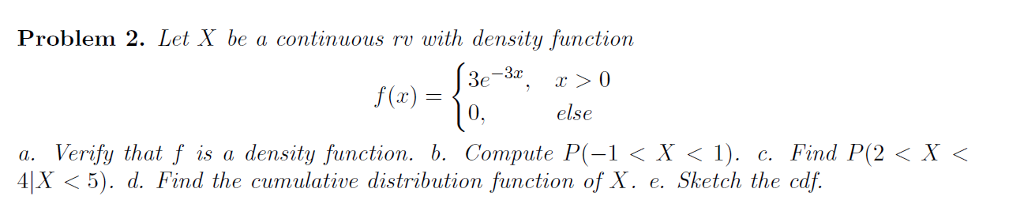 Solved Problem 2. Let X be a continuous rv with density | Chegg.com