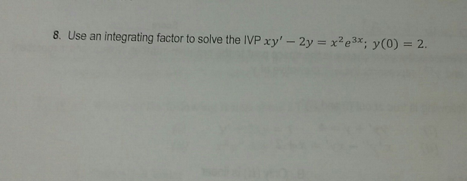 Solved 8. Use an integrating factor to solve the IVP xy,-2y | Chegg.com