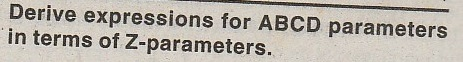 Solved Derive expressions for ABCD parameters in terms of | Chegg.com