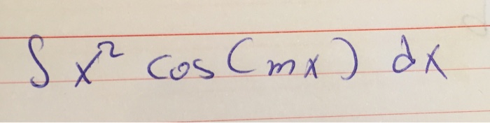 Solved integral x^2 cos (mx) dx | Chegg.com