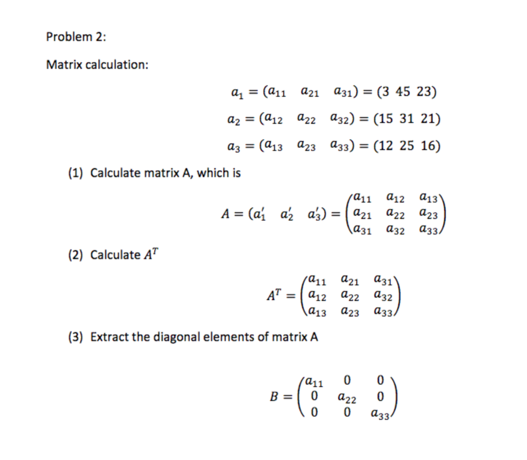 Solved Problem 2: Matrix calculation: a1=(a11 a,-(a12 | Chegg.com