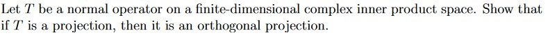 Solved Let T be a normal operator on a finite-dimensional | Chegg.com