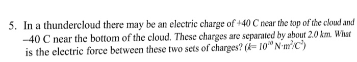 Solved In a thundercloud there may be an electric charge of | Chegg.com