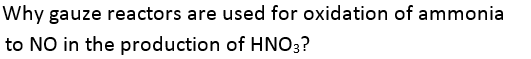 Solved Why gauze reactors are used for oxidation of ammonia | Chegg.com