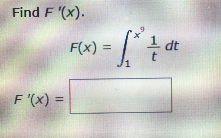 Solved Find F' (x). F (x) = integral^x^9 _1 1/t dt F' (x) | Chegg.com