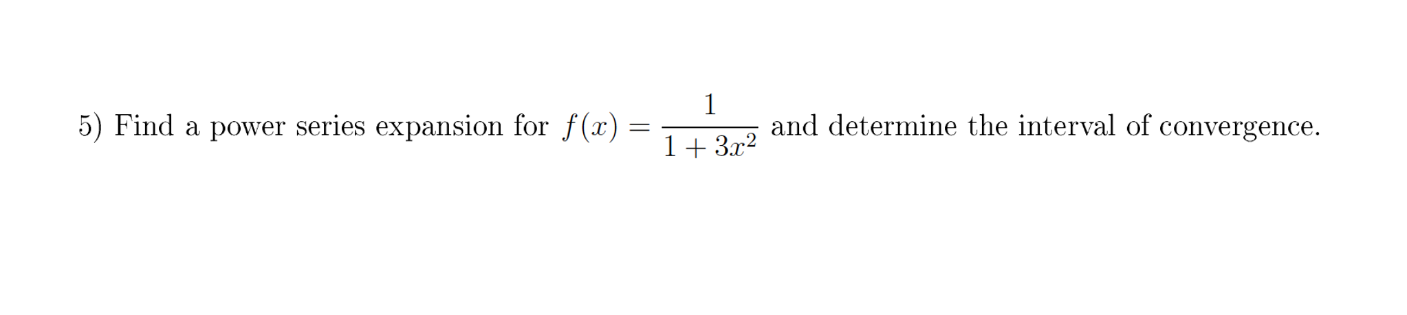 Solved Find a power series expansion for f(x) = 1/1 + 3x^2 | Chegg.com