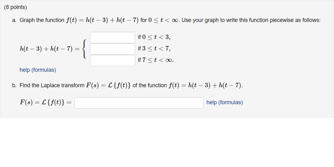 Solved Graph the function f(t) = h(t - 3) + h(t - 7) for 0