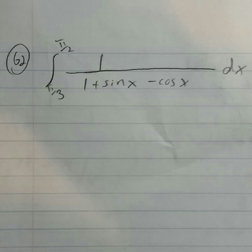 Solved Integrate pi/3 pi/2 1/1 + sin x - cos x dx | Chegg.com