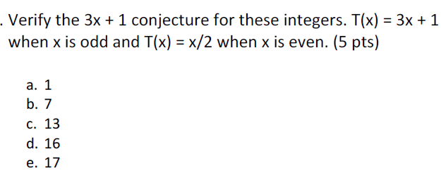 Solved Verify the 3x + 1 conjecture for these integers. T(x) | Chegg.com