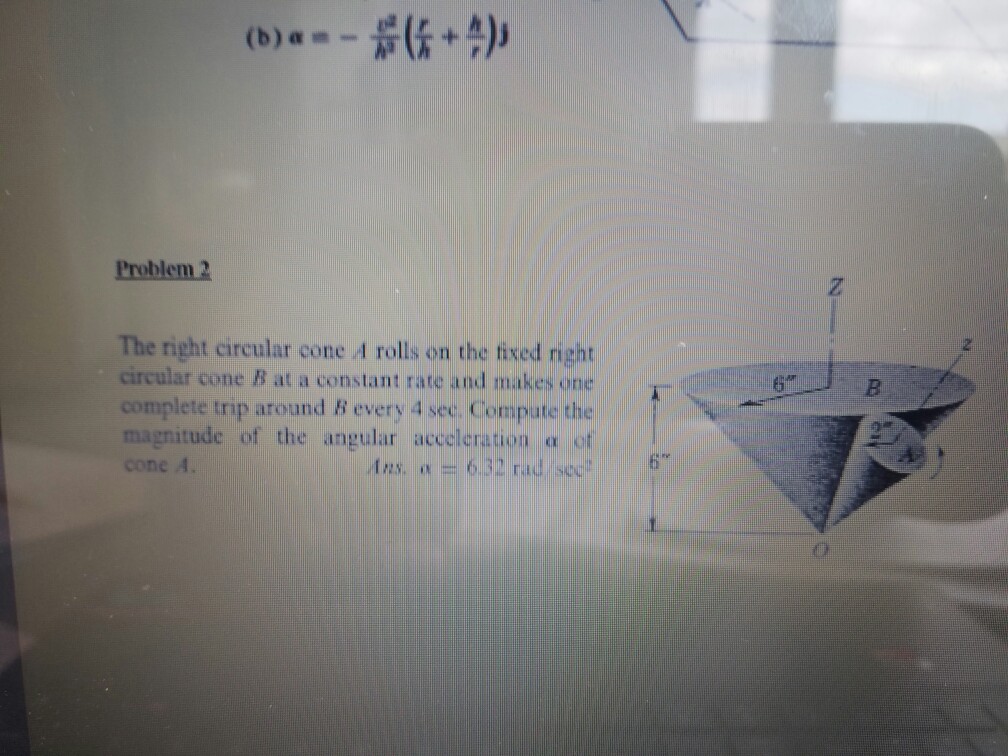 Solved Problem 2 The right circular cone A rolls on the | Chegg.com