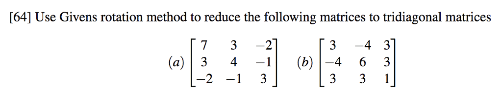 Solved [64] Use Givens rotation method to reduce the | Chegg.com