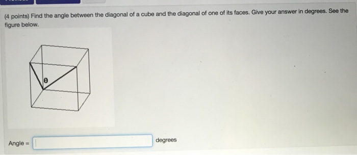 Solved points) Find the angle between the diagonal of a cube | Chegg.com