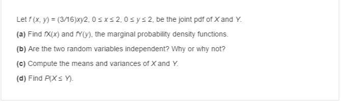 Solved Let f(x, y) = (3/16)xy2, 0 lessthanorequalto x | Chegg.com
