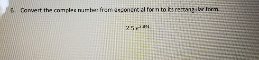 Solved 6. Convert the complex number from exponential form | Chegg.com