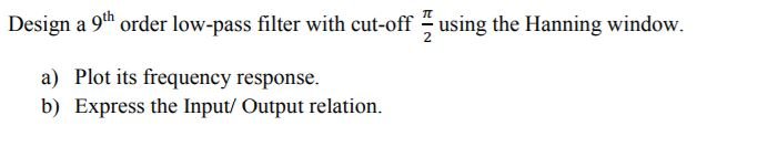 Solved Design a 9th order low-pass filter with cut-off 5 | Chegg.com