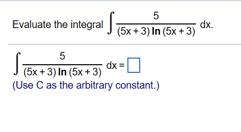 Solved Evaluate the integral integral 5/(5x + 3) ln (5x + 3) | Chegg.com